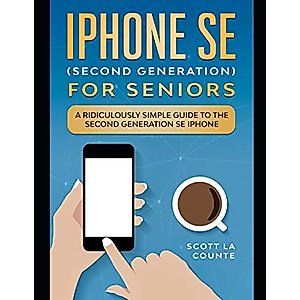 iPhone SE for Seniors: A Ridiculously Simple Guide to the Second-Generation SE iPhone