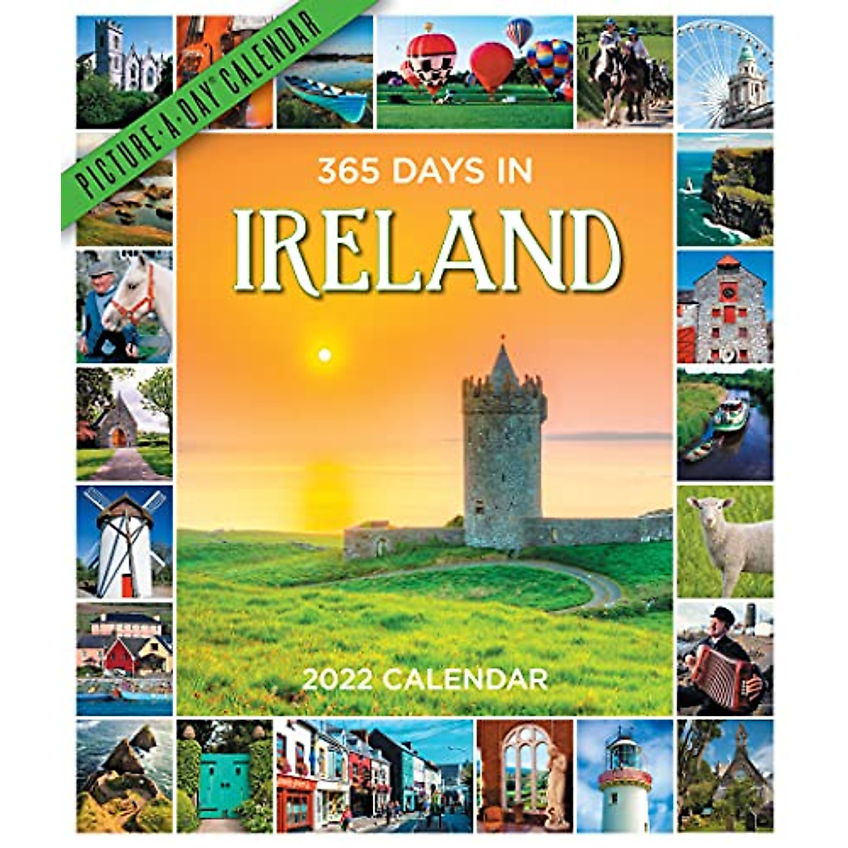 365 Days in Ireland Picture-A-Day Wall Calendar 2022: A Tour of Ireland by Photograph that Lasts a Year