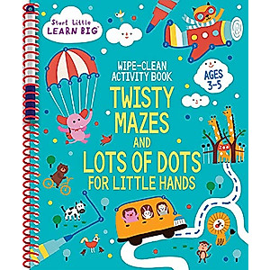 Wipe Clean Activity Book: Twisty Mazes and Lots of Dot to Dots for Little Hands Ages 3 to 5 (Start Little Learn Big Series)