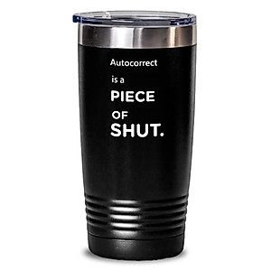 Word processor Tumbler Autocorrect is a piece of shut. Funny Gift For Men Women 20oz, Black