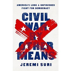 Civil War by Other Means: America’s Long and Unfinished Fight for Democracy