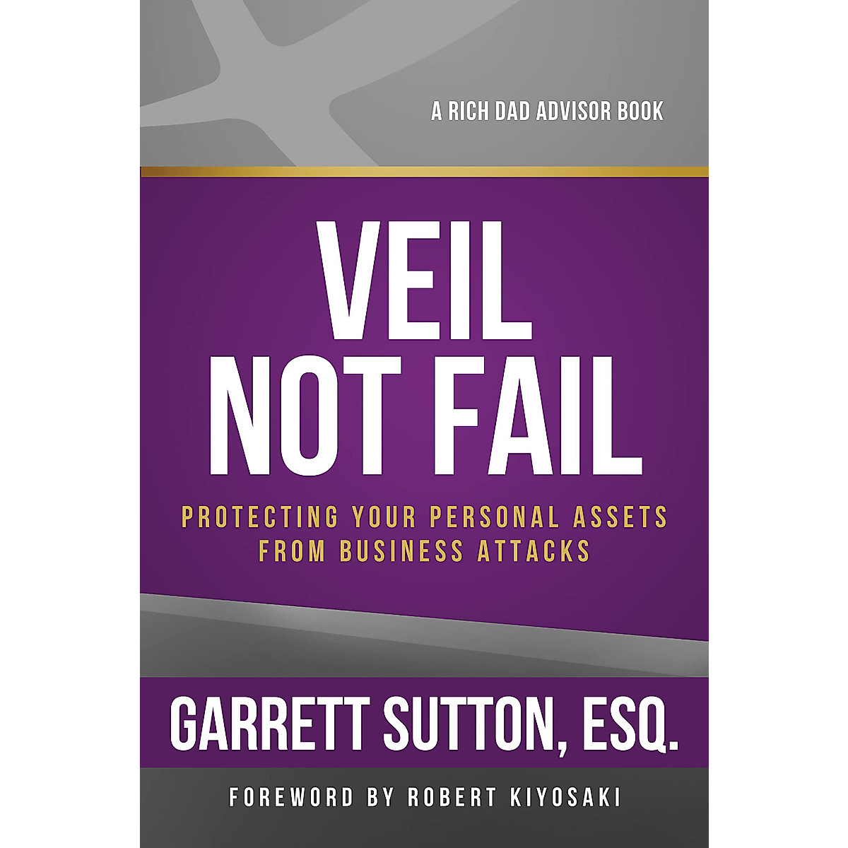 Veil Not Fail: Protecting Your Personal Assets from Business Attacks (Rich Dad Advisor Series)