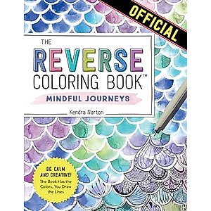 The Reverse Coloring Book™: Mindful Journeys: Be Calm and Creative: The Book Has the Colors, You Draw the Lines