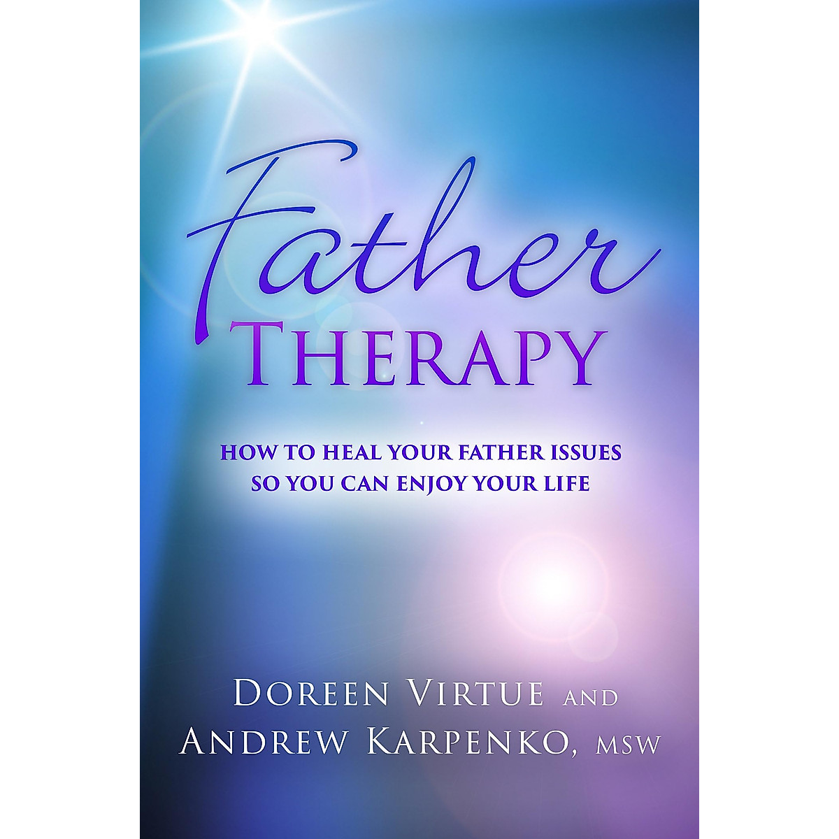 Father Therapy: How to Heal Your Father Issues So You Can Enjoy Your Life