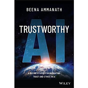 Trustworthy AI: A Business Guide for Navigating Trust and Ethics in AI