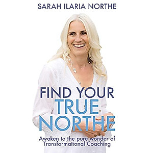Find Your True Northe: Awaken to the Pure Wonder of Transformational Coaching