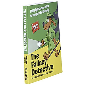 The Fallacy Detective: Thirty-Eight Lessons on How to Recognize Bad Reasoning