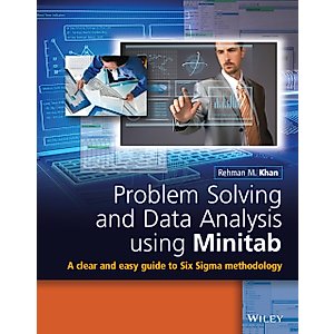 Problem Solving and Data Analysis Using Minitab: A Clear and Easy Guide to Six Sigma Methodology