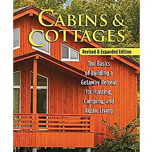 Cabins & Cottages, Revised & Expanded Edition: The Basics of Building a Getaway Retreat for Hunting, Camping, and Rustic Living (Fox Chapel Publishing) Complete Instructions for A-Frame & Log Cabins