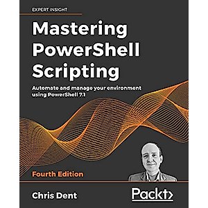 Mastering PowerShell Scripting: Automate and manage your environment using PowerShell 7.1, 4th Edition
