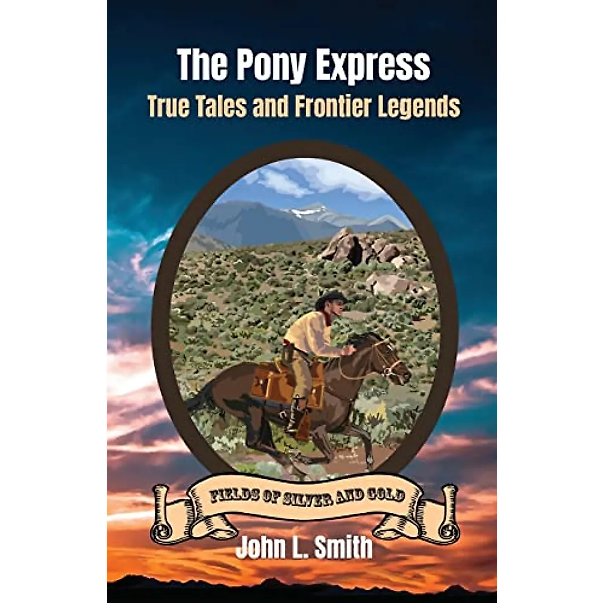 The Pony Express: True Tales and Frontier Legends (Fields of Silver and Gold)