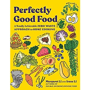 Perfectly Good Food: A Totally Achievable Zero Waste Approach to Home Cooking