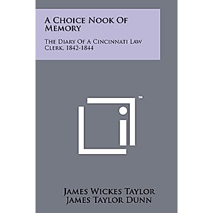 A Choice Nook of Memory: The Diary of a Cincinnati Law Clerk, 1842-1844