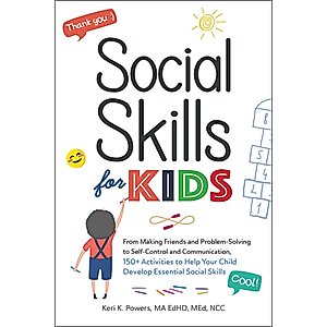 Social Skills for Kids: From Making Friends and Problem-Solving to Self-Control and Communication, 150+ Activities to Help Your Child Develop Essential Social Skills