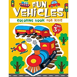 Fun Vehicles: Coloring Book for Kids Ages 3+, Jumbo Coloring and Activity Book with 50 Illustrations of Cars, Tractors, Trains, Planes, Rockets, Helicopters and More!(Toddler Coloring Book)