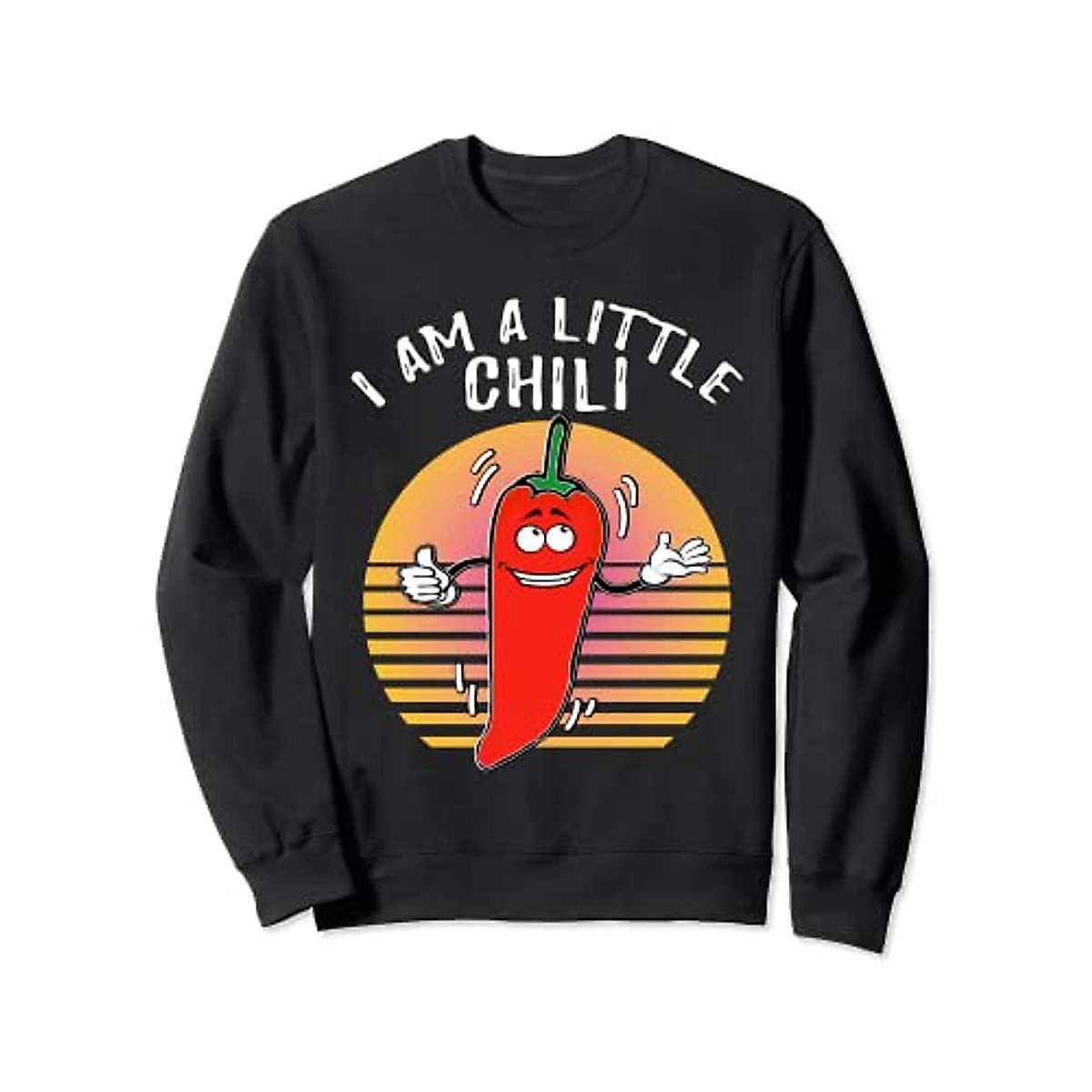 Retro Funny Pun Just a Chili Design I Am A Little Chili Sweatshirt