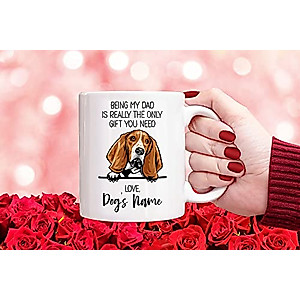 Personalized Basset Hound Coffee Mug, Custom Dog Name, Customized Gifts For Dog Dad, Father's Day, Gifts For Dog Lovers, Being My Dad is the Only Gift You Need