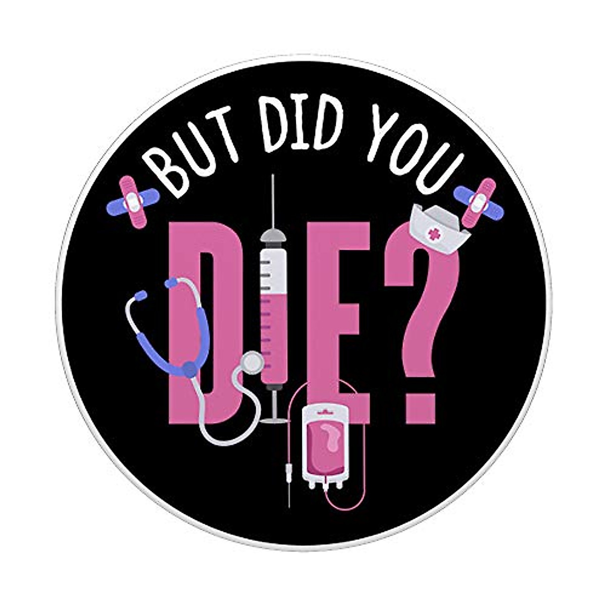 Nursing Syringe Stethoscope But Did You Die Funny Nurse PopSockets PopGrip: Swappable Grip for Phones & Tablets