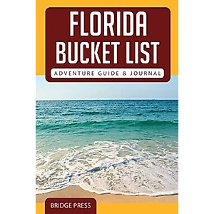 Florida Bucket List Adventure Guide & Journal: Explore 50 Natural Wonders You Must See!