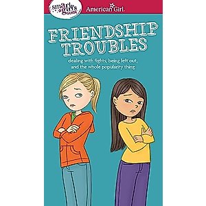 A Smart Girl's Guide: Friendship Troubles: Dealing with fights, being left out & the whole popularity thing (American Girl® Wellbeing)