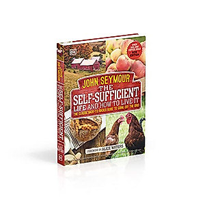 The Self-Sufficient Life and How to Live It: The Complete Back-to-Basics Guide