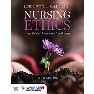 Nursing Ethics: Across the Curriculum and Into Practice