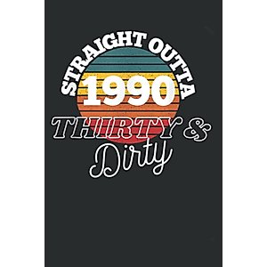 Straight Outta 1990 Thirty Dirty Funny 30Th Birthday Gift Nice: Lined Journal with 6x9 inches, 120 Pages For Memo Diary, Perfect for School, Office