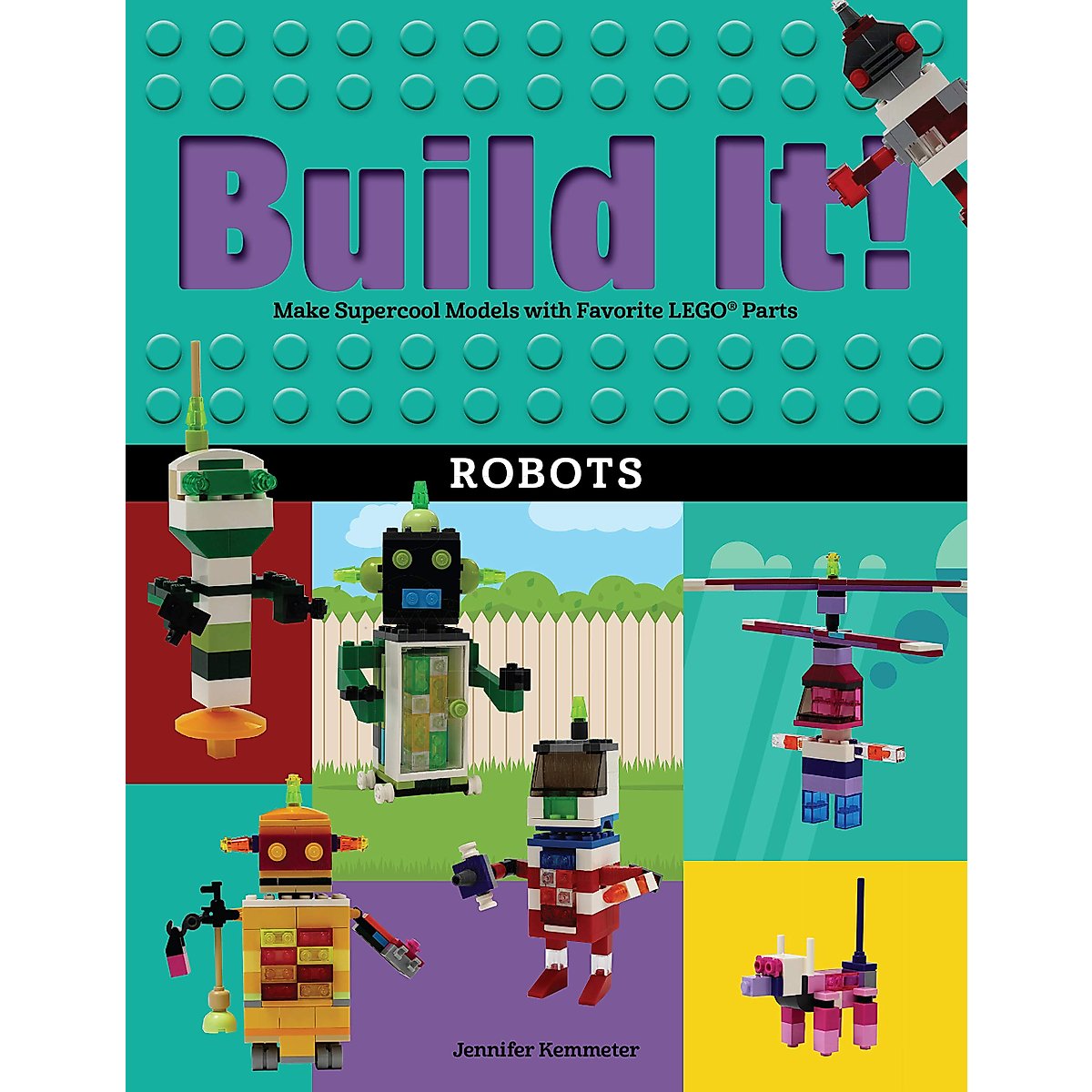 Build It! Robots: Make Supercool Models with Your Favorite LEGO® Parts (Brick Books, 9)