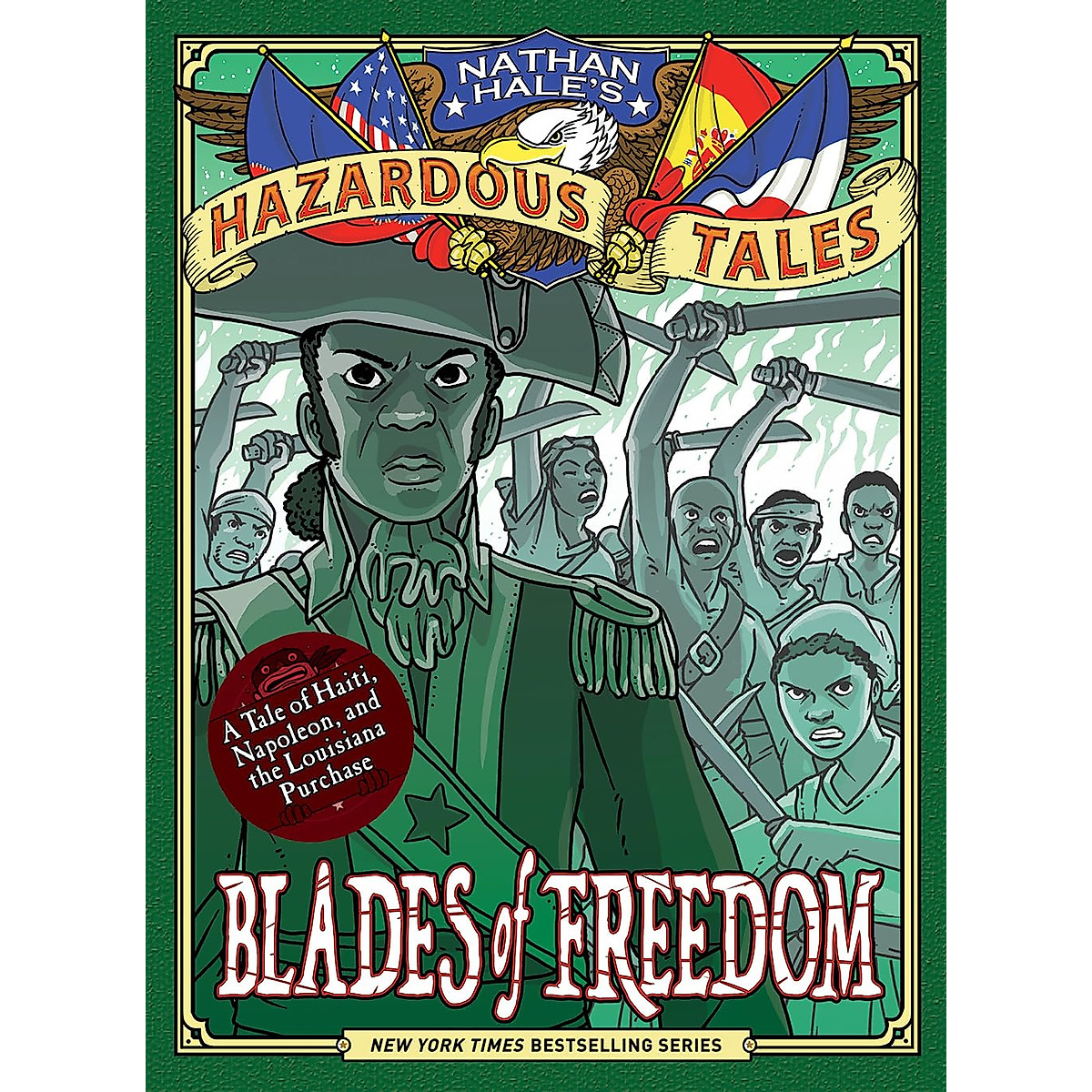 Blades of Freedom (Nathan Hale’s Hazardous Tales #10): A Tale of Haiti, Napoleon, and the Louisiana Purchase