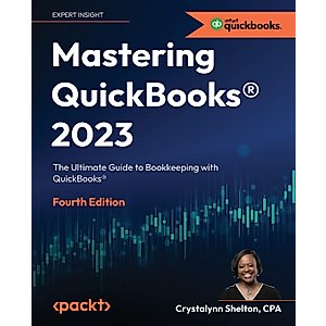 Mastering QuickBooks(R) 2023 - Fourth Edition: The Ultimate Guide to Bookkeeping with QuickBooks(R)