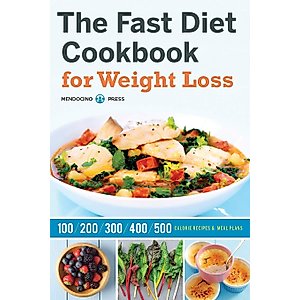 The Fast Diet Cookbook for Weight Loss: 100, 200, 300, 400, and 500 Calorie Recipes & Meal Plans
