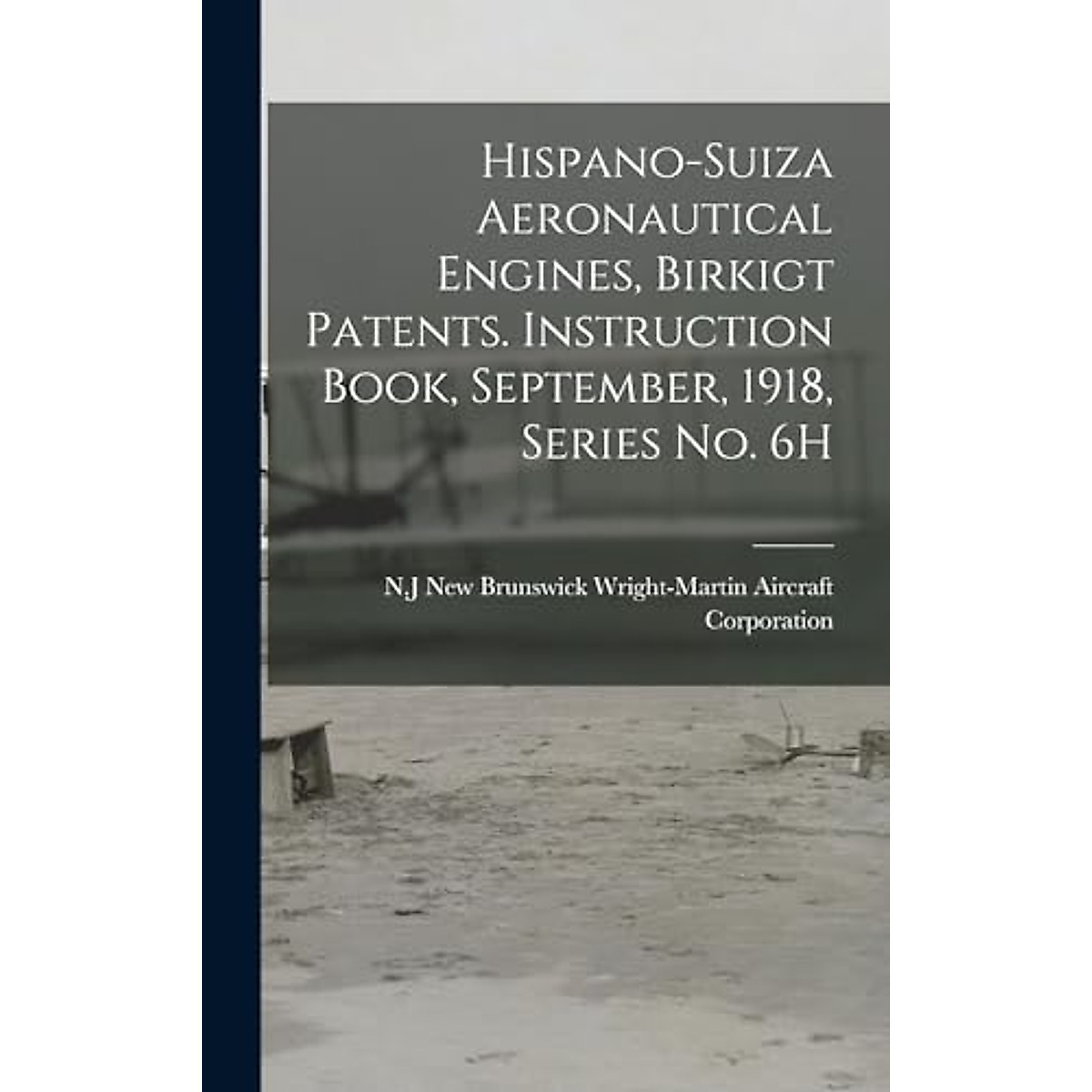 Hispano-Suiza Aeronautical Engines, Birkigt Patents. Instruction Book, September, 1918, Series no. 6H