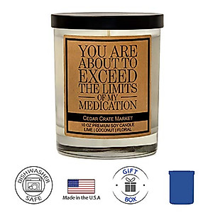 You are About to Exceed The Limits of My Medication, Kraft Label Scented Soy Candle, Lime, Coconut, Floral, 10 Oz. Glass Jar Candle, Made in The USA, Decorative Candles, Funny and Sassy Gifts