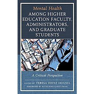 Mental Health among Higher Education Faculty, Administrators, and Graduate Students: A Critical Perspective (Lexington Studies in Health Communication)
