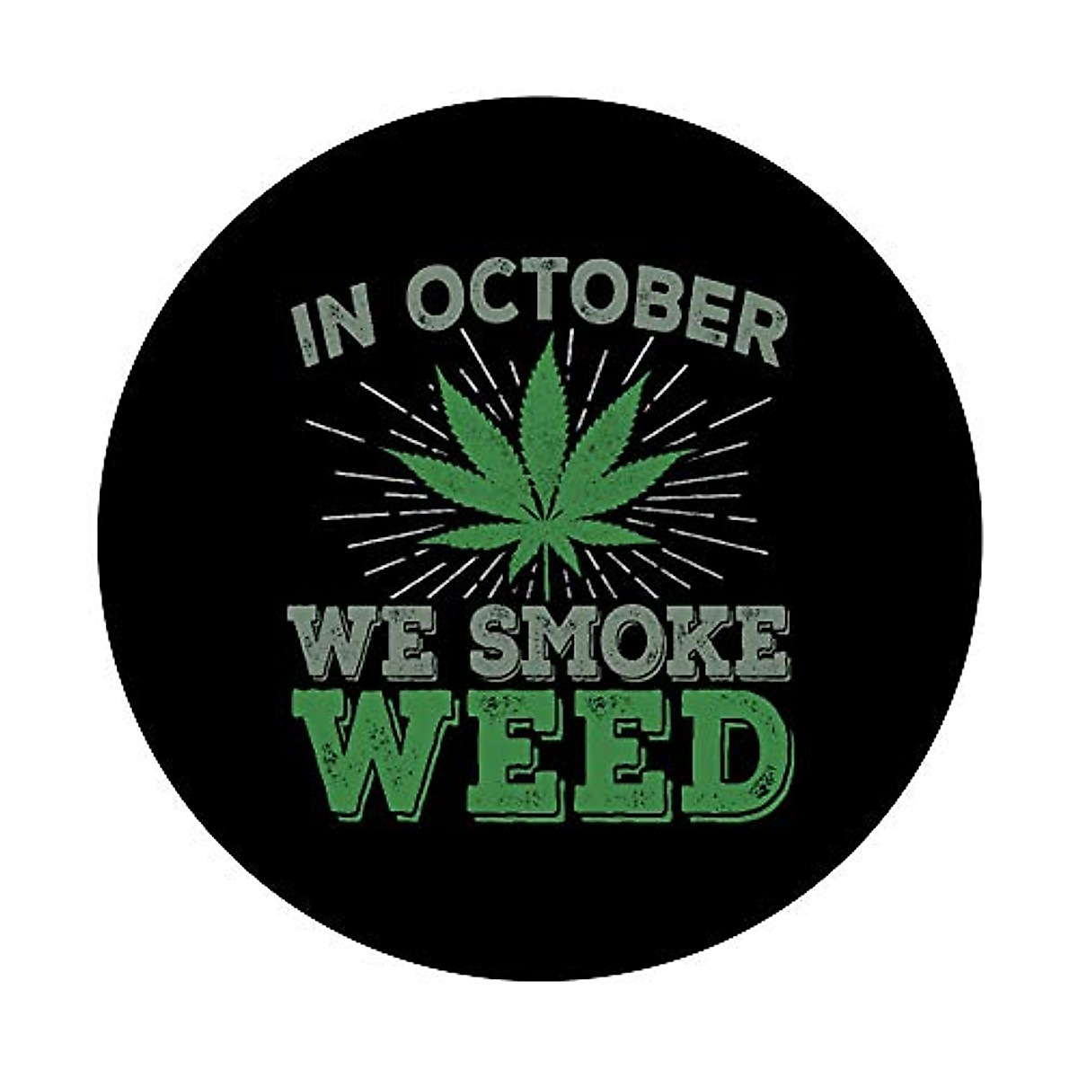 In October We Smoke Weed - Legal Marijuana Dispensary Ganja PopSockets Grip and Stand for Phones and Tablets
