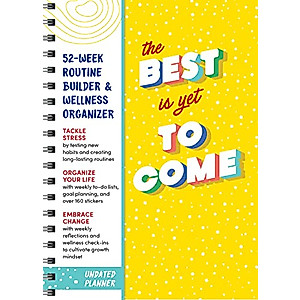 The Best Is Yet to Come Undated Planner: 52-Week Routine Builder & Monthly Wellness Organizer to Embrace Change (Self-Care Productivity Planner with Habit Trackers, Goal Setting, and Stickers)