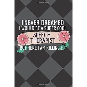 I Never Dreamed I Would Be A Super Cool Speech Therapist But Here I Am Killing It: Funny Speech Therapist Gifts | Gag Gift