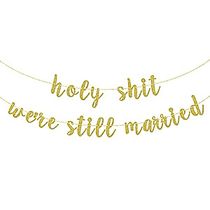 Holy Shit We're Still Married Banner, Funny Wedding Anniversary Decoration for Wife or Husband, Gold Gliter Party Sign