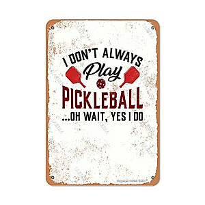 I Don't Always Play Pickleball Tin Retro Look 8X12 Inch Decoration Crafts Sign for Home Kitchen Bathroom Farm Garden Funny Wall Decor
