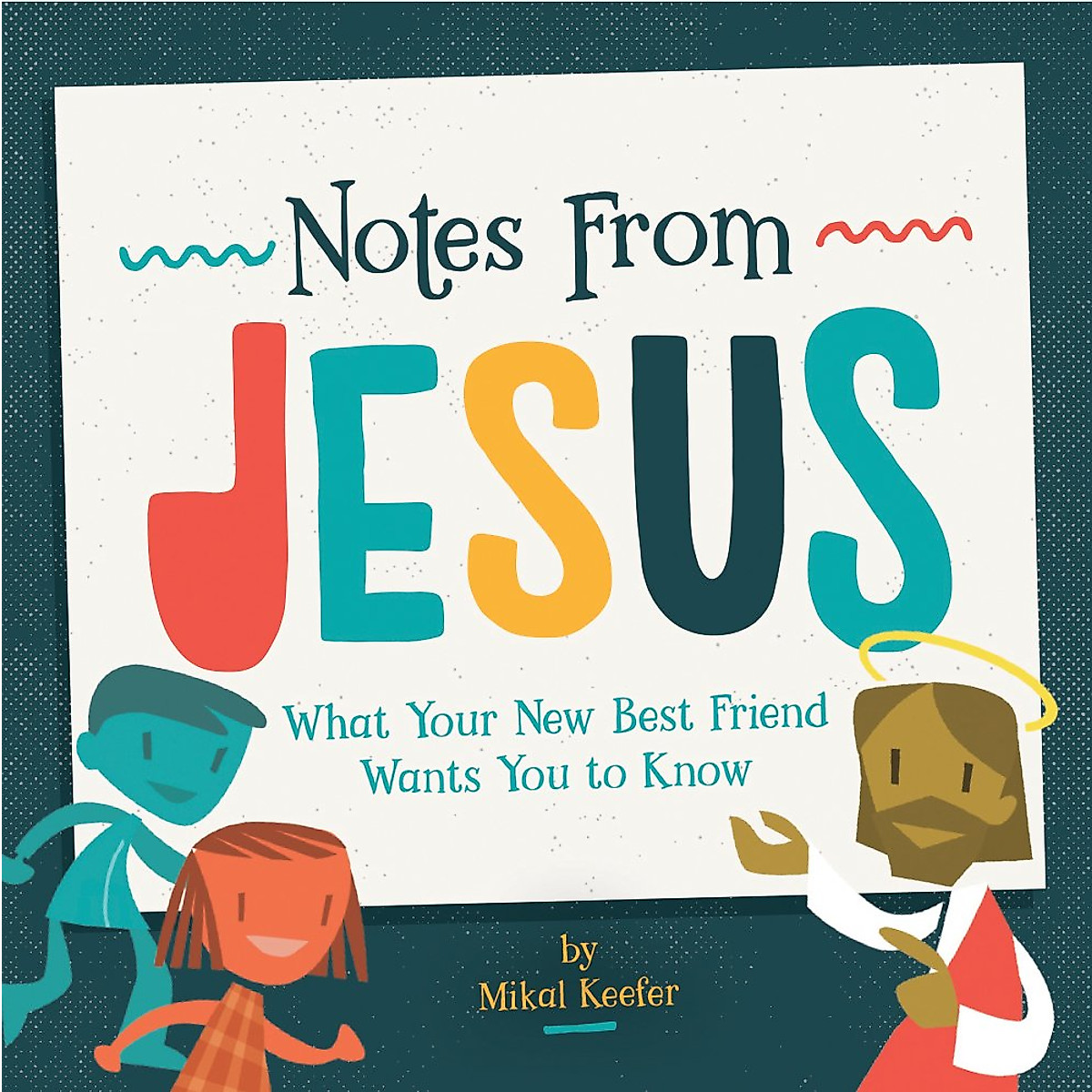 Notes From Jesus: What Your New Best Friend Wants You to Know