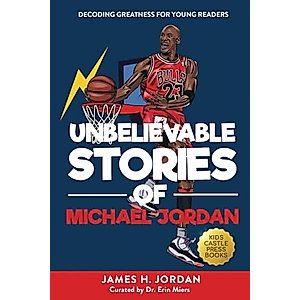 Unbelievable Stories of Michael Jordan: Decoding Greatness For Young Readers (Awesome Biography Books for Kids Children Ages 9-12) (Unbelievable Stories of: Biography Series for New & Young Readers)