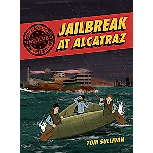 Unsolved Case Files: Jailbreak at Alcatraz: Frank Morris & the Anglin Brothers' Great Escape (Unsolved Case Files, 2)
