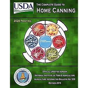 The Complete Guide to Home Canning: Current Printing | Official U.S. Department of Agriculture Information Bulletin No. 539 (Revised 2015)