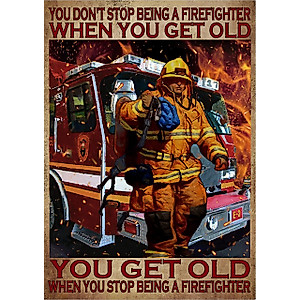 You Don't Stop Being A Firefighter When You Get Old You Get Old When You Stop Being A Firefighter Retro Metal Tin Sign Vintage Sign for Home Coffee Garden Wall Decor 8x12 Inch