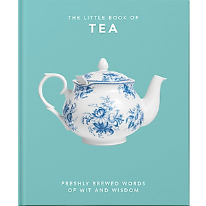 The Little Book of Tea: Freshly Brewed Words of Wit and Wisdom (The Little Book Of…)