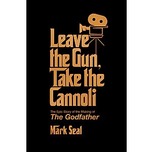 Leave the Gun, Take the Cannoli: The Epic Story of the Making of The Godfather