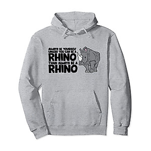 Rhinos Always Be Yourself Unless You Can Be A Rhino Pullover Hoodie