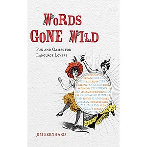 Words Gone Wild: Puns, Puzzles, Poesy, Palaver, Persiflage, and Poppycock