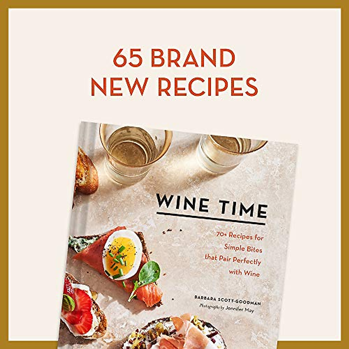 Wine Time: 70+ Recipes for Simple Bites That Pair Perfectly with Wine