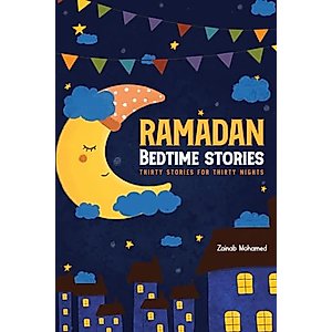 Ramadan Bedtime Stories: Thirty Stories for the Thirty Holy Nights of Ramadan! (Ramadan Books for Kids)